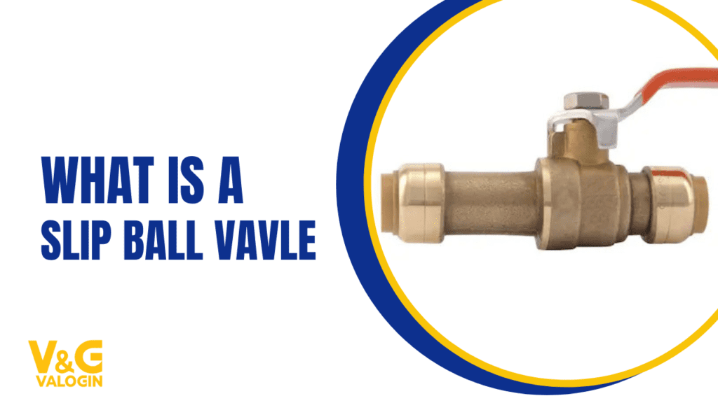What is a slip ball valve - V&G Valogin